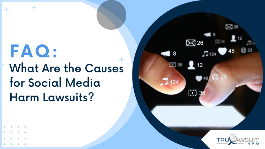 FAQ: What Are The Causes For Social Media Harm Lawsuits? | TruLawsuit Info