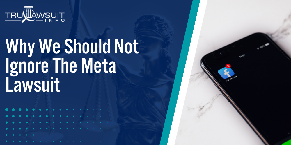 Why We Should Not Ignore The Meta Lawsuit | TruLawsuit Info