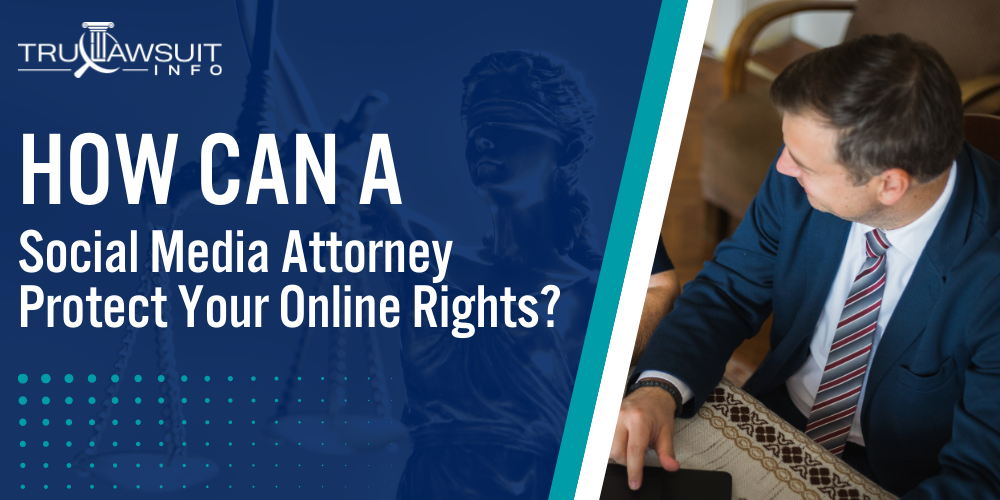 How Can A Social Media Attorney Protect Your Online Rights?