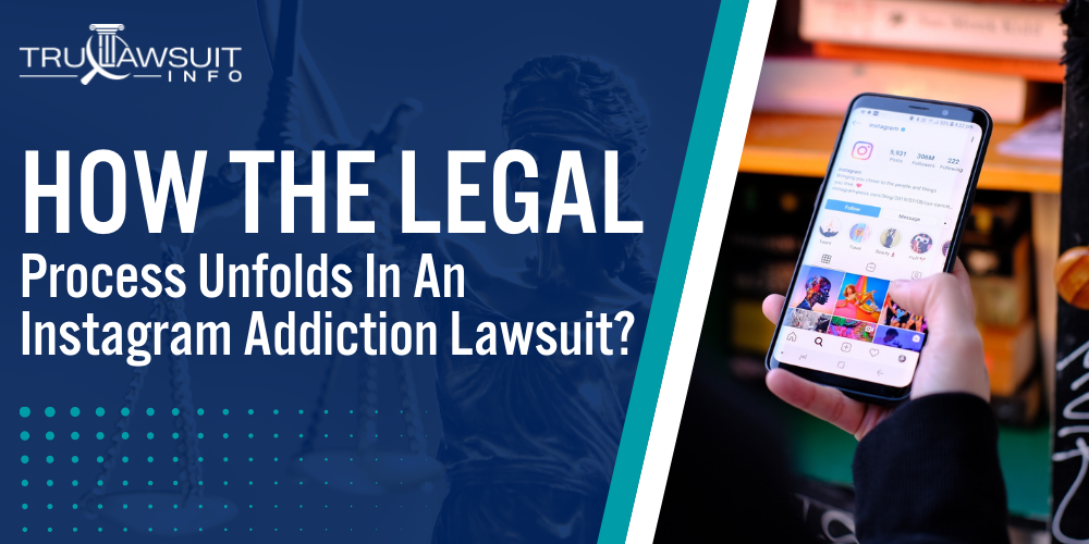 How The Legal Process Unfolds In An Instagram Addiction Lawsuit?