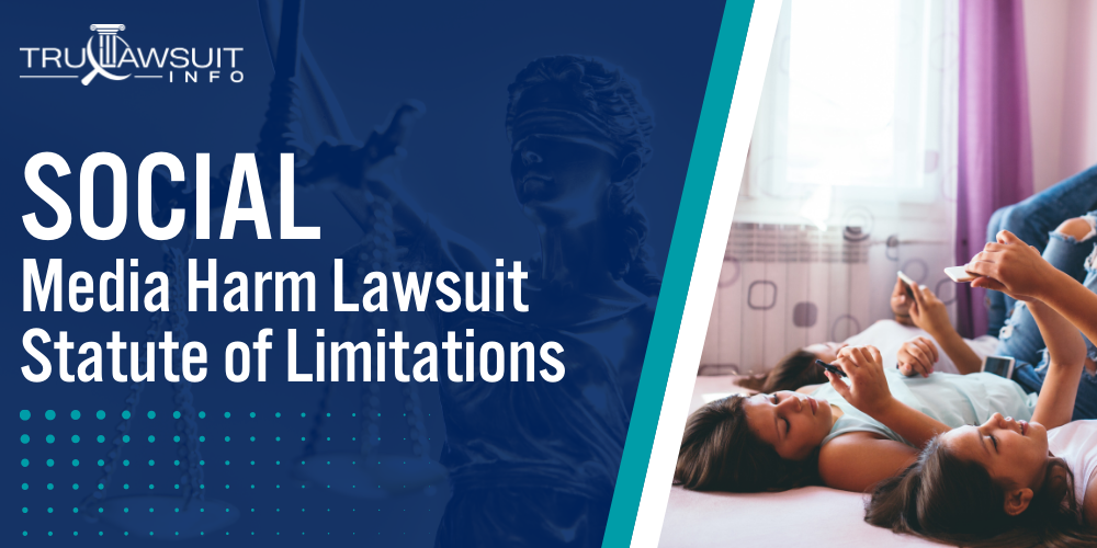 Social Media Harm Lawsuit: Statute Of Limitations | TruLawsuit Info