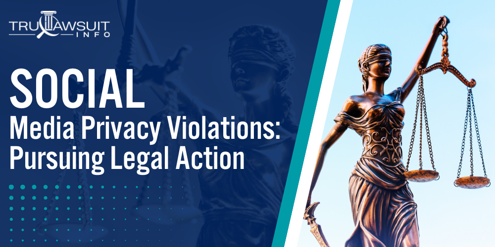 Social Media Privacy Violations: Pursuing Legal Action | TruLawsuit Info
