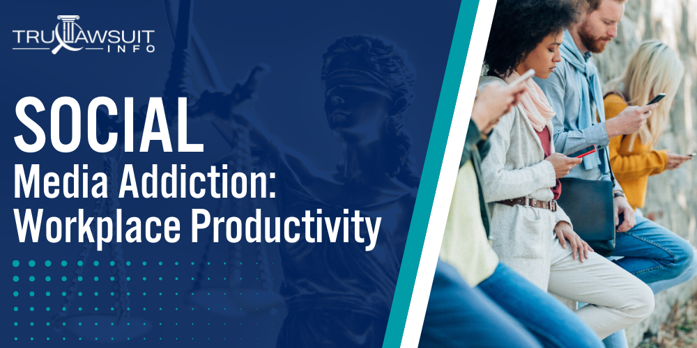 Social Media Addiction: Workplace Productivity | TruLawsuit Info