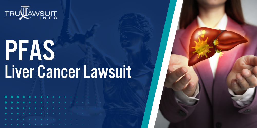 PFAS Liver Cancer Lawsuit | TruLawsuit Info