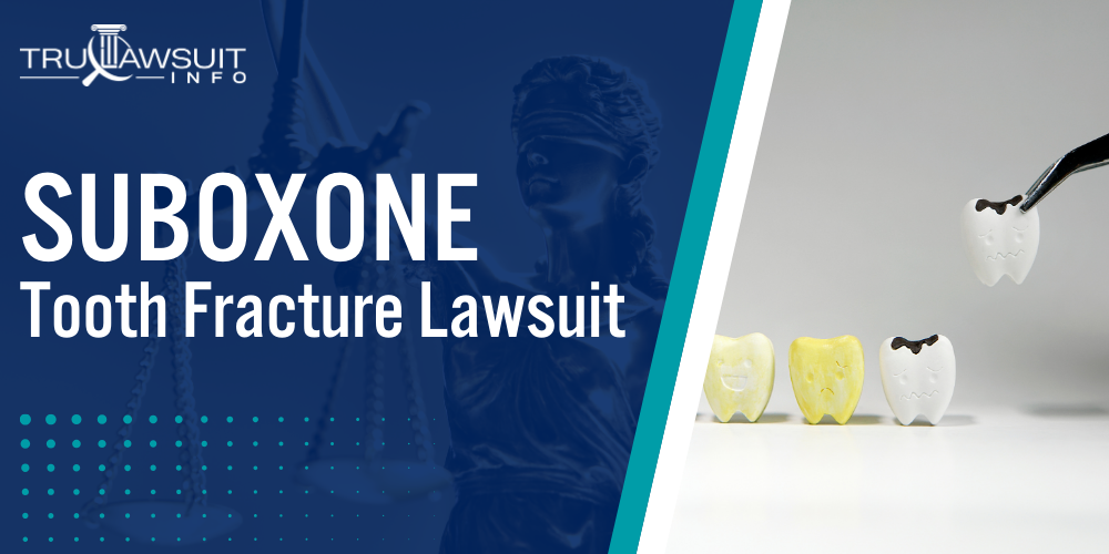 Suboxone Tooth Fracture Lawsuit | TruLawsuit Info